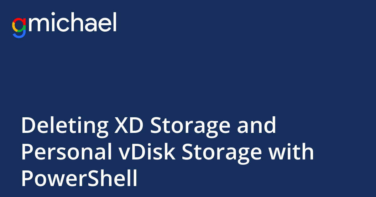 Deleting XD Storage and Personal vDisk storage with PowerShell