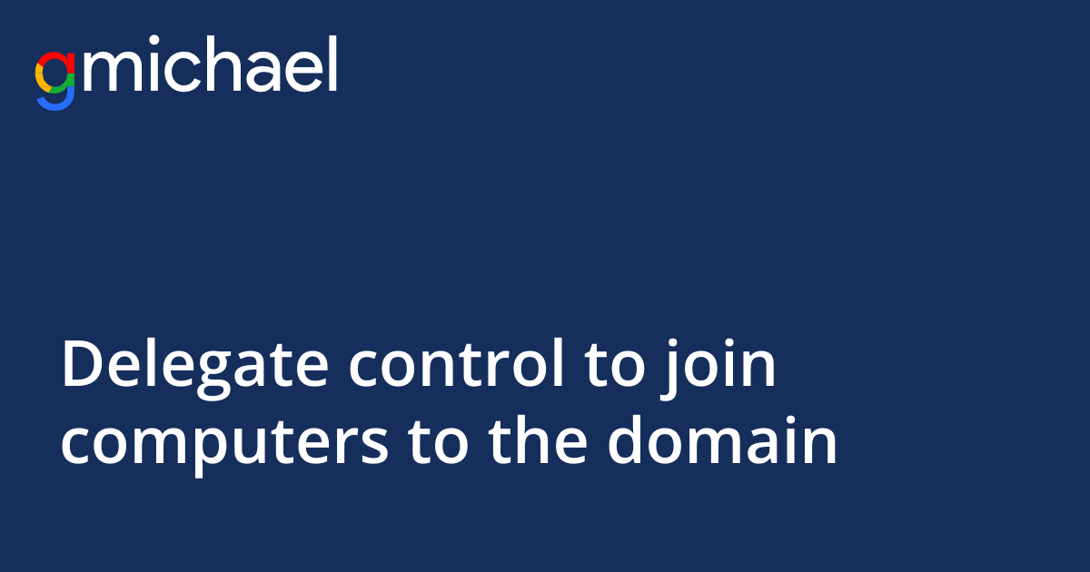 Delegate Control for Domain Joins in Active Directory