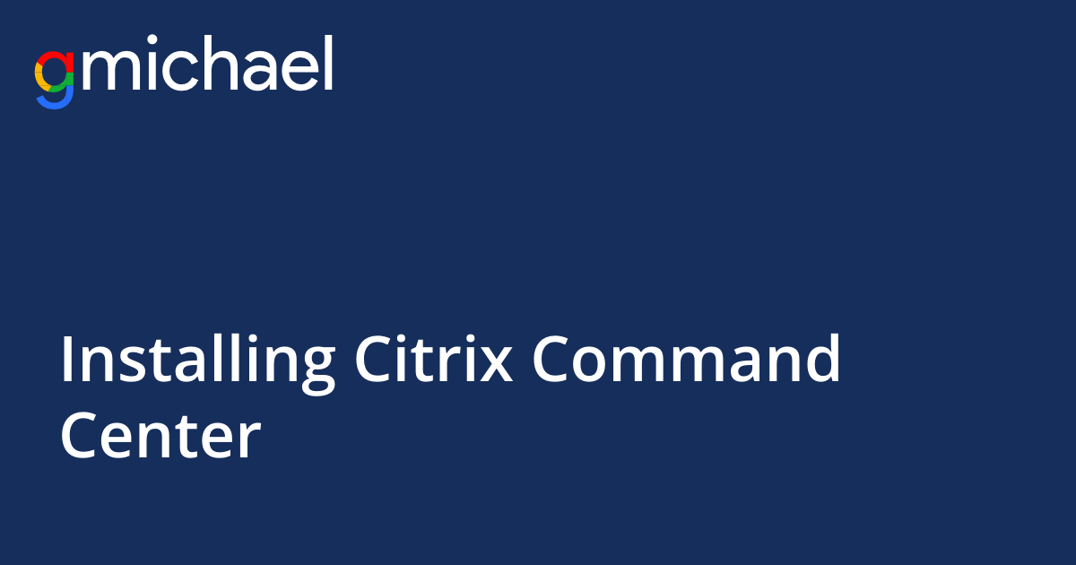 Installing Citrix Command Center step-by-step guide